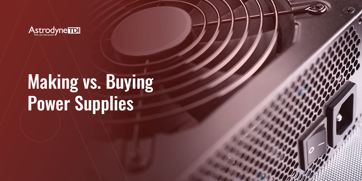 Making vs. Buying Power Supplies | Astrodyne TDI