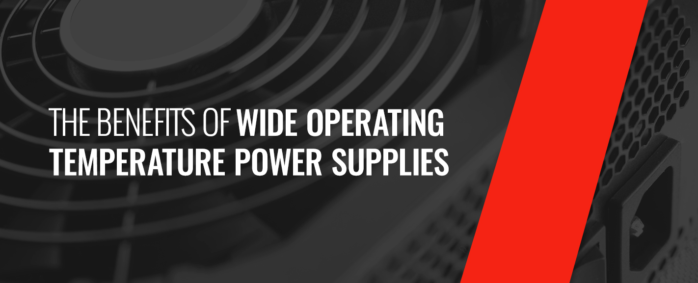 The Benefits of Wide Operating Temperature Power Supplies
